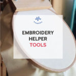 Embroidery helpers - tools that make your life easier